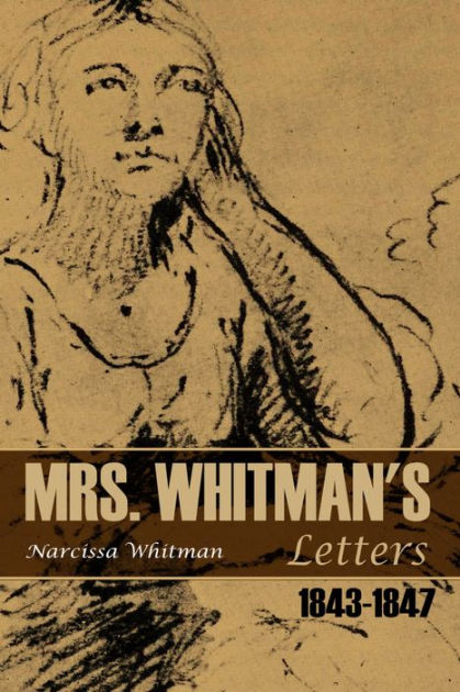 Mrs. Whitman's Letters: 1843~1847 by Narcissa Whitman | eBook | Barnes ...