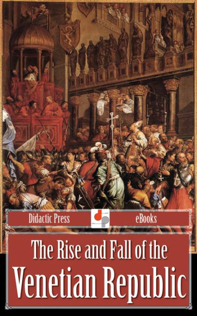 The Rise and Fall of the Venetian Republic A.D. 409-1457 by W. Carew ...