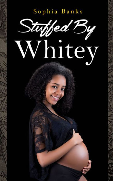 Stuffed By Whitey Bwwm Pregnancy Erotica By Sophia Banks Ebook