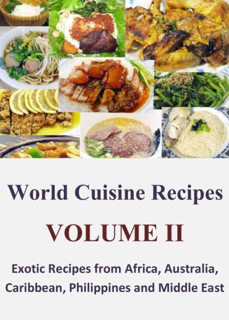 World Cuisine Recipes: Volume II - Exotic Recipes from Africa ...