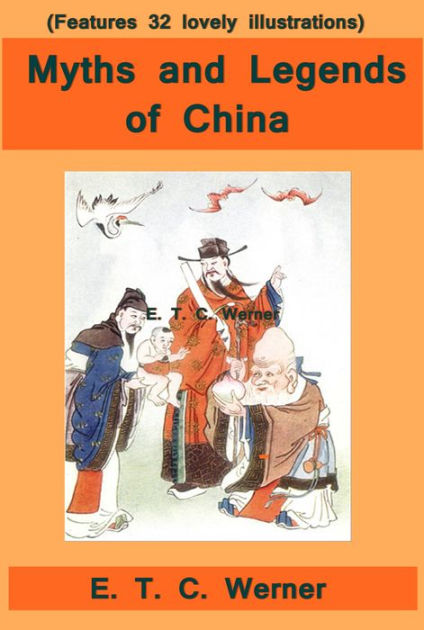 Myths And Legends Of China By E T C Werner Features 32 Lovely