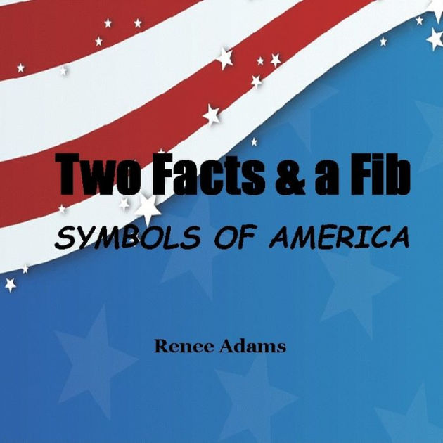 Two Facts and a Fib: Symbols of America by Renee Adams | eBook | Barnes ...