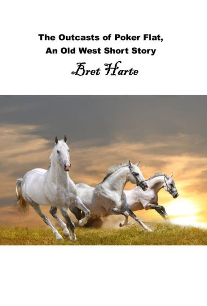 The Outcasts of Poker Flat, An Old West Short Story by Bret Harte ...
