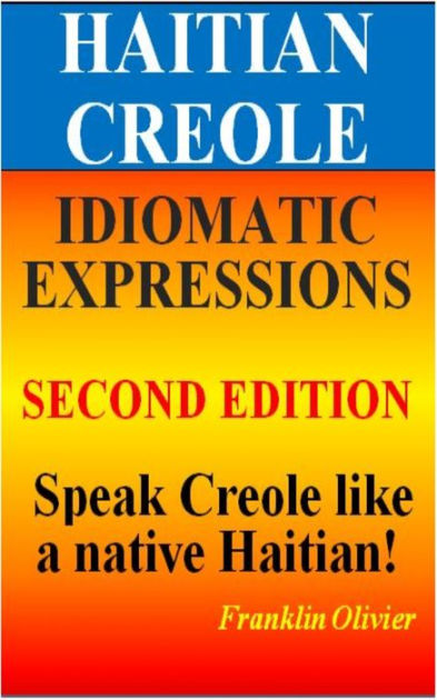 HAITIAN CREOLE IDIOMATIC EXPRESSIONS: Speak Creole like a native ...