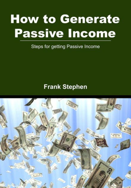 How To Generate Passive Income Steps For Getting Passive Income By