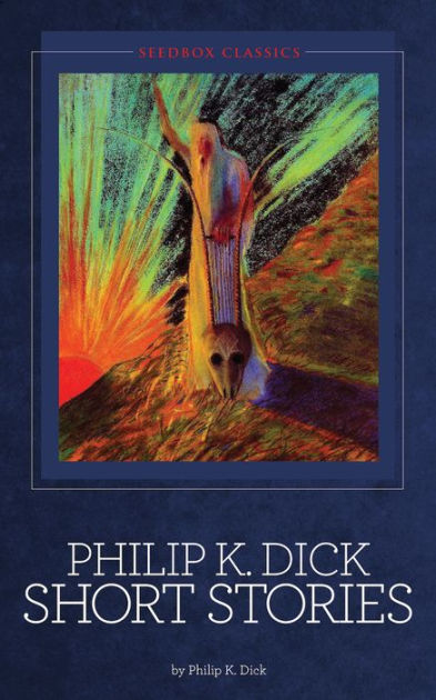 Philip K. Dick - Short Stories by Philip K. Dick | eBook | Barnes & Noble®