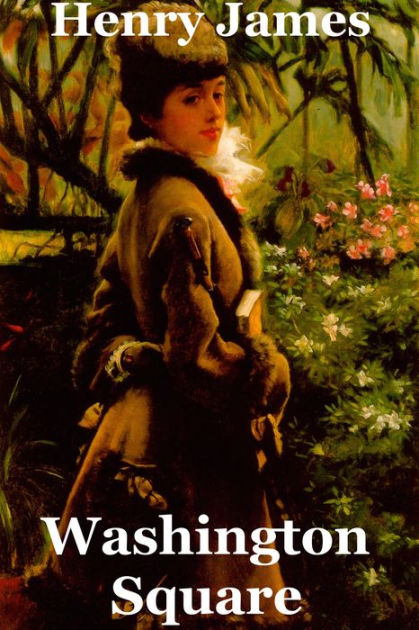 WASHINGTON SQUARE Henry James by Henry James, Paperback | Barnes & Noble®