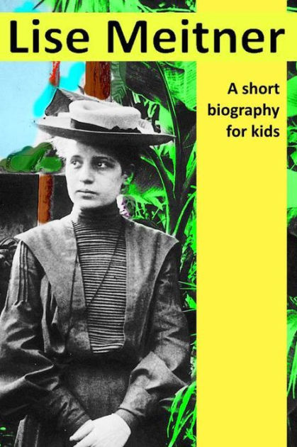 Lise Meitner - A short biography for kids by Deborah Shapiro | eBook ...
