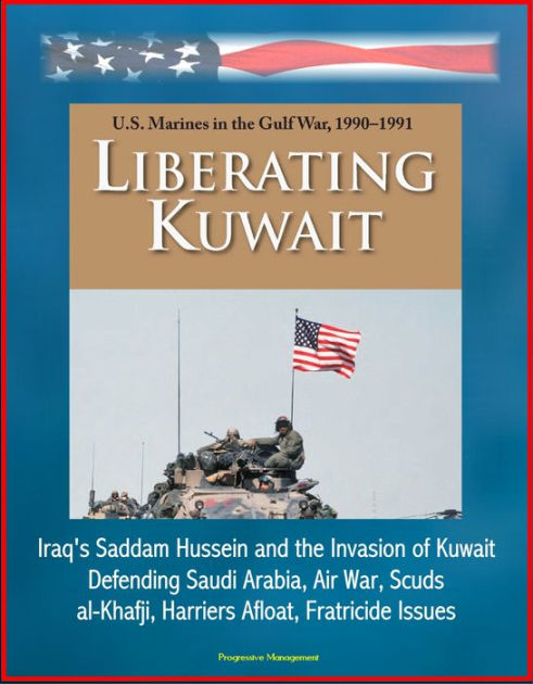 Liberating Kuwait: U.S. Marines in the Gulf War, 1990-1991, Iraq's ...
