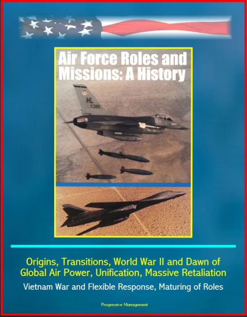 Air Force Roles and Missions: A History - Origins, Transitions, World ...