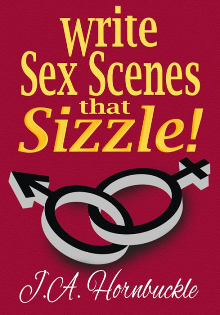 Write Sex Scenes That Sizzle By J A Hornbuckle Ebook Barnes And Noble®