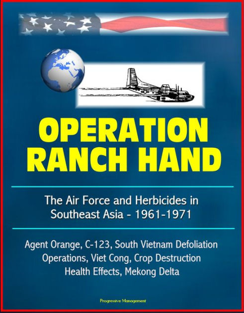 Operation Ranch Hand: The Air Force and Herbicides in Southeast Asia ...