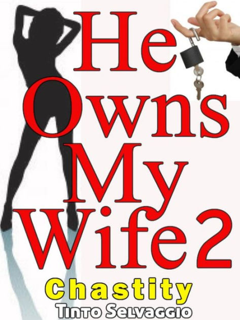 He Owns My Wife 2: Chastity by Tinto Selvaggio | eBook | Barnes & Noble®