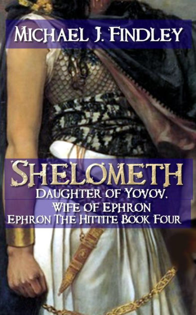 Shelometh Daughter of Yovov (Ephron the Hittite, #4) by Michael J. Findley | eBook | Barnes & Noble®