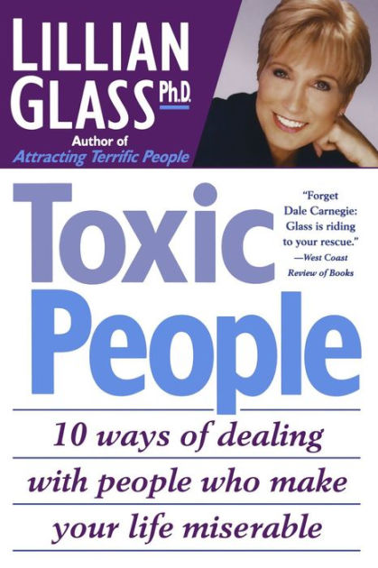 Toxic People 10 Ways Of Dealing With People Who Make Your Life
