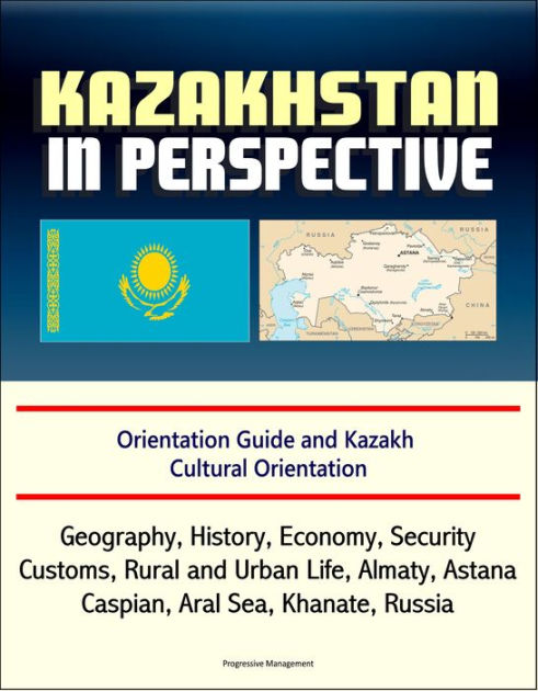 Kazakhstan in Perspective: Orientation Guide and Kazakh Cultural ...