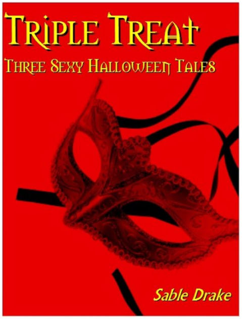 Triple Treat: Three Sexy Halloween Tales by Sable Drake | eBook | Barnes & Noble®