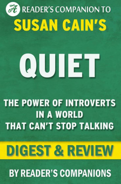 Quiet: The Power of Introverts in a World That Can't Stop Talking by Susan Cain Digest & Review ...