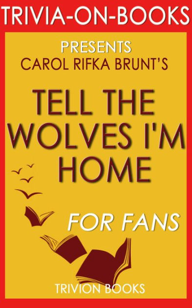 Tell the Wolves I'm Home: A Novel by Carol Rifka Brunt (Trivia-On-Books ...