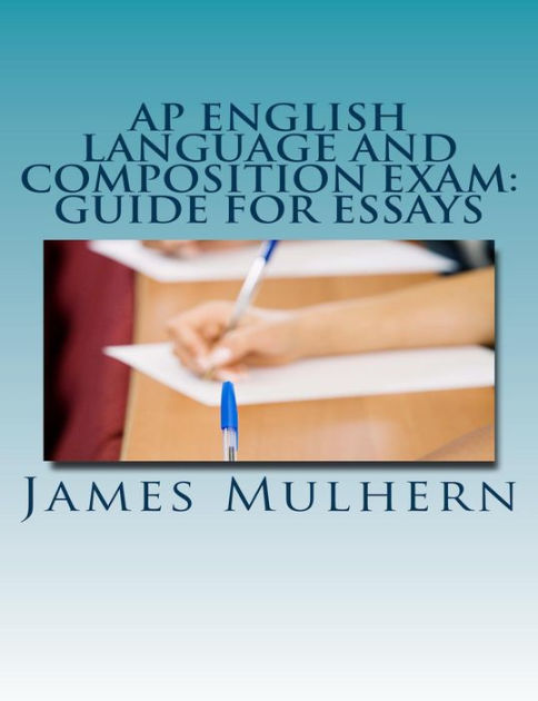 AP English Language and Composition Exam: Guide for Essays by James ...