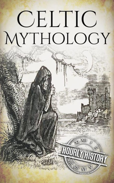 Celtic Mythology: A Concise Guide to the Gods, Sagas and Beliefs by ...