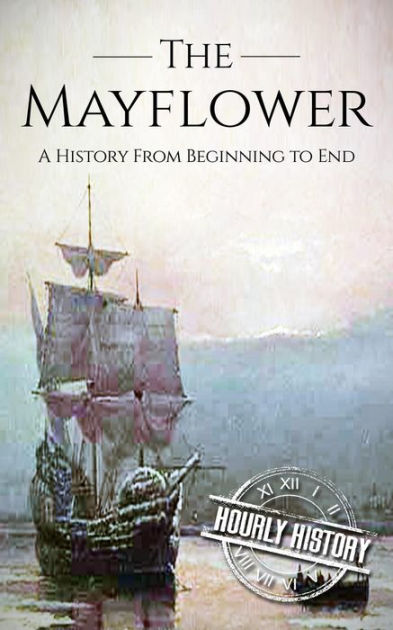 Mayflower: A History From Beginning to End by Hourly History | eBook ...