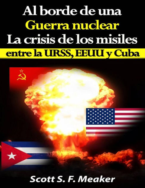 Al Borde De Una Guerra Nuclear La Crisis De Los Misiles Entre La Urss