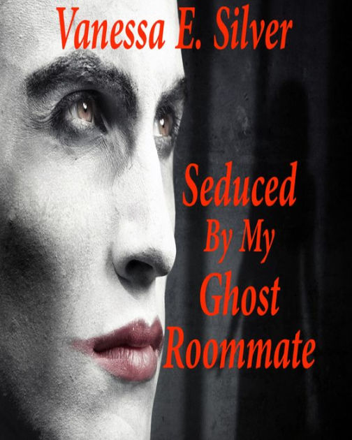 Seduced By My Ghost Roommate By Vanessa E Silver Ebook Barnes And Noble®