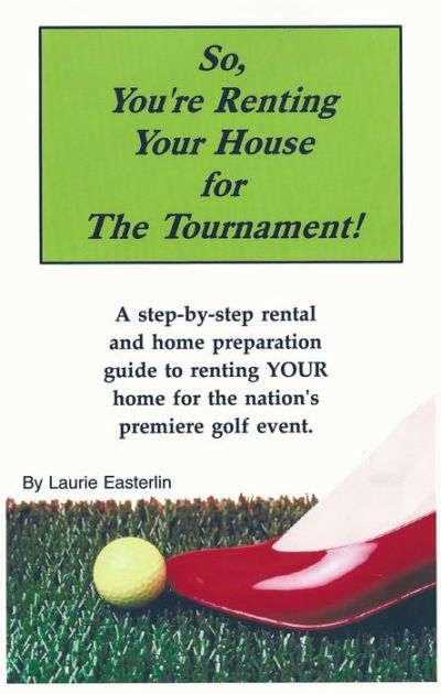So You're Renting Your House for the Tournament...a step-by-step rental and home preparation ...