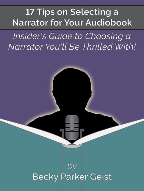 17 Tips on Selecting a Narrator for Your Audiobook: Insider's Guide to ...