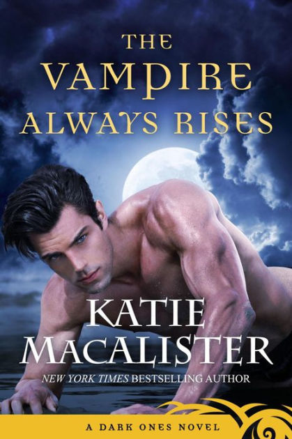 The Vampire Always Rises Dark Ones Series 11 By Katie Macalister
