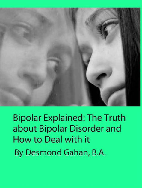 bipolar-explained-the-truth-about-bipolar-disorder-and-how-to-deal-with-it-by-desmond-gahan