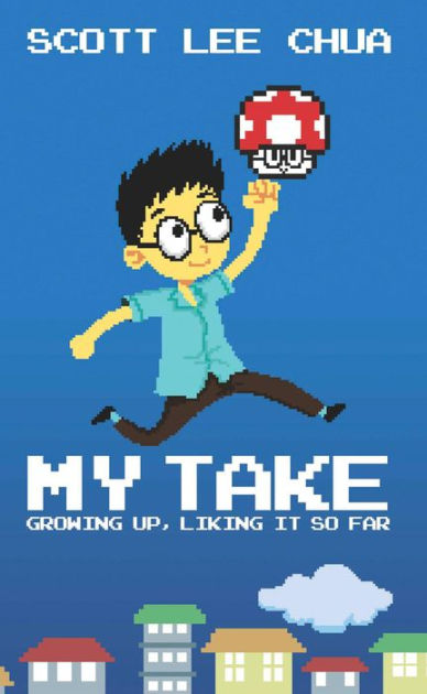My Take: Growing Up, Liking It So Far by Scott Lee Chua | eBook | Barnes & Noble®