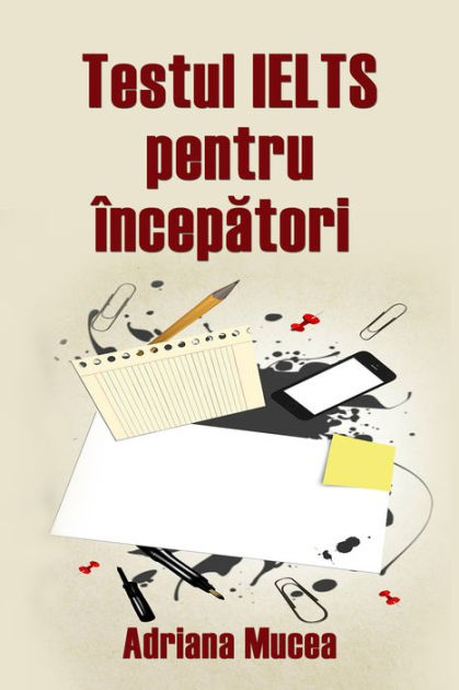 Testul IELTS pentru incepatori by Adriana Mucea | eBook | Barnes & Noble® Testul IELTS pentru incepatori by Adriana Mucea | eBook | Barnes & Noble®