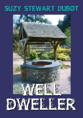 Well Dweller by Suzy Stewart Dubot | NOOK Book (eBook) | Barnes & Noble®
