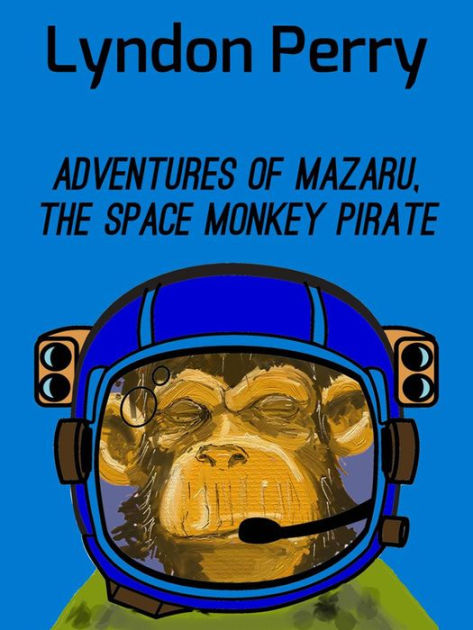 Adventures of Mazaru, the Space Monkey Pirate by Lyndon Perry | eBook | Barnes & Noble®