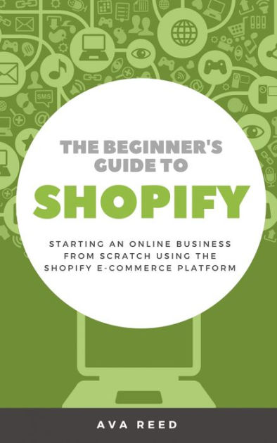 The Beginner's Guide to Shopify: Starting an Online Business from ...