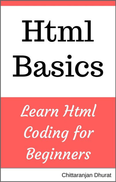 Html Basics Learn Html Coding For Beginners By Chittaranjan Dhurat Ebook Barnes And Noble®