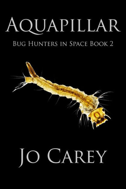 Aquapillar (Bug Hunters in Space, #2) by Jo Carey | eBook | Barnes & Noble®