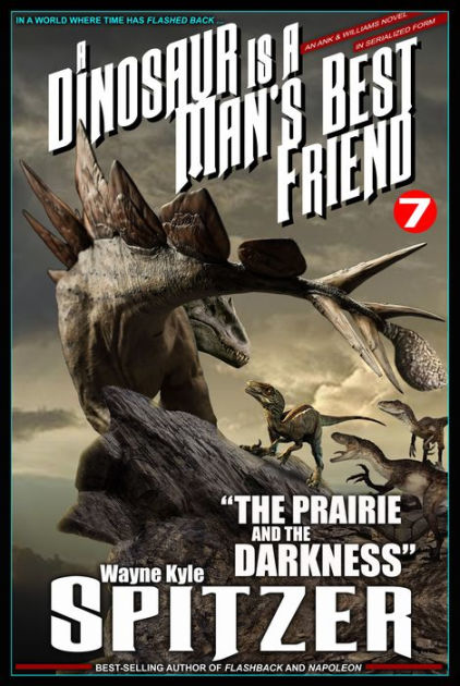 A Dinosaur Is A Man's Best Friend (A Serialized Novel), Part Seven: "The Prairie and the ...
