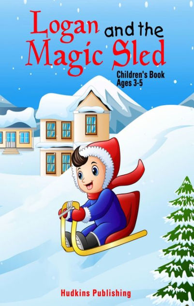 Logan and the Magic Sled by Ronald E. Hudkins | eBook | Barnes & Noble®