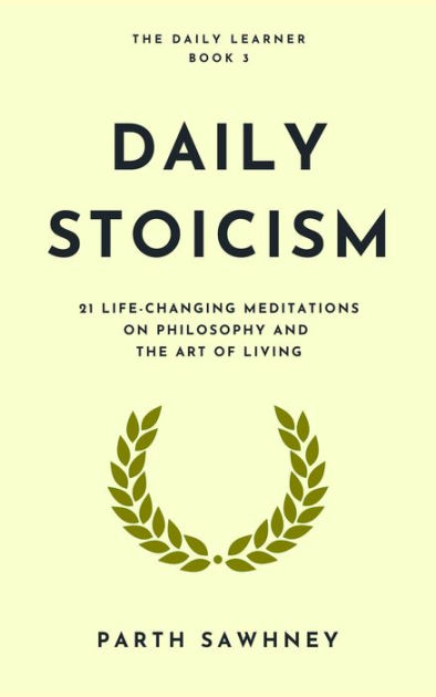 Daily Stoicism: 21 Life-Changing Meditations on Philosophy and the Art of Living by Parth ...