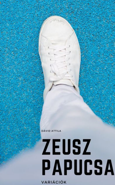 Zeusz papucsa: Variációk by Attila Dávid | eBook | Barnes & Noble®