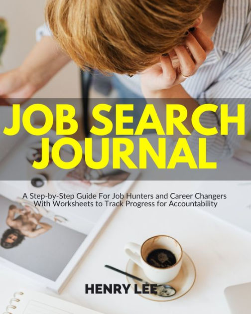 Job Search Journal: A Step-by-Step Guide For Job Hunters and Career ...