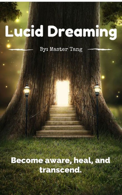 Lucid Dreaming: Learn to use your brain 100%. Become aware, heal, and transcend. by Master Tang ...