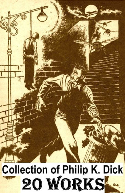 Collection of Philip K. Dick - 20 Short Stories by Philip K. Dick ...