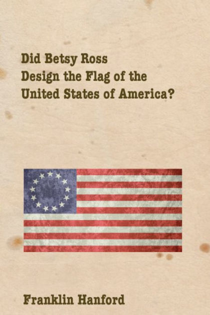 Did Betsy Ross Design the Flag of the United States of America? by ...