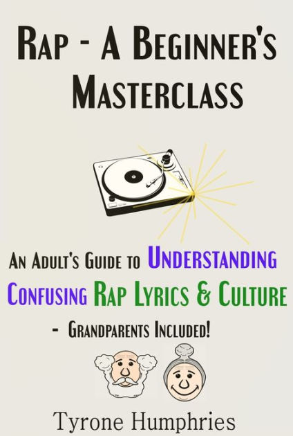Rap - A Beginner's Masterclass - A Guide For Adults to Understand ...