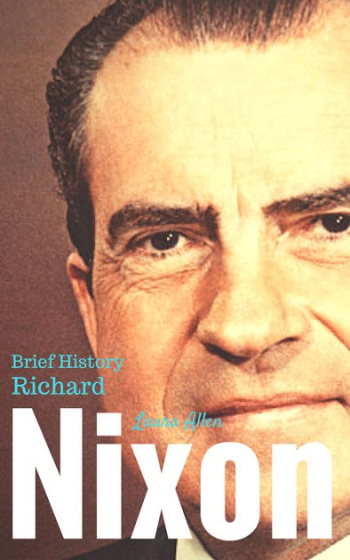 Brief History Richard Nixon by Laura Allen | eBook | Barnes & Noble®
