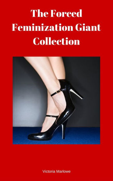 The Forced Feminization Giant Collection By Scarlett Redd Ebook